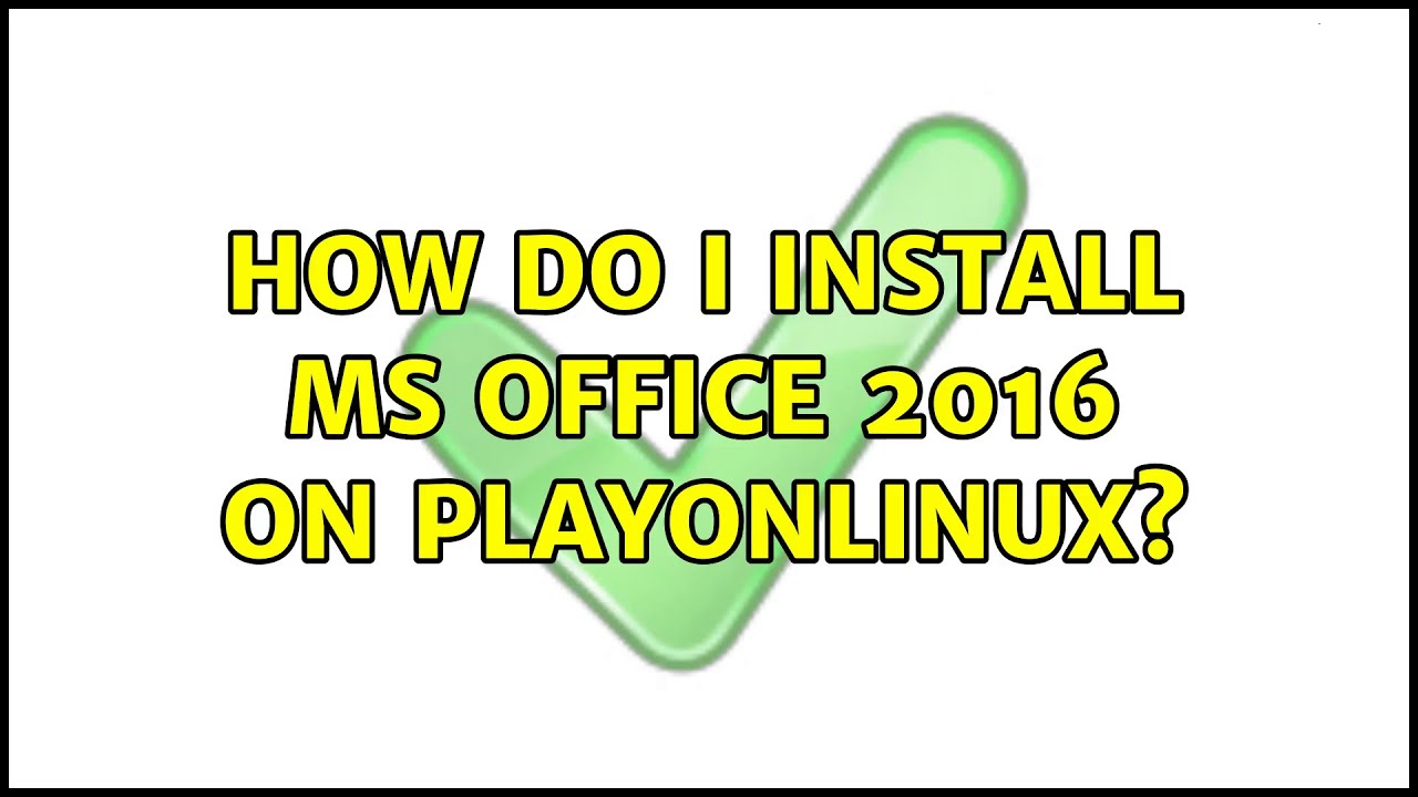 How do I install MS Office 2016 on PlayOnLinux? (3 Solutions!!) - YouTube