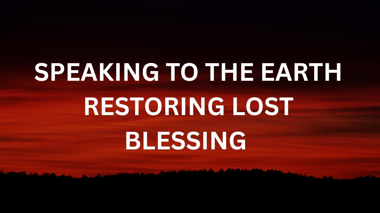 Speaking to the Earth: Restoring Lost Blessings - YouTube