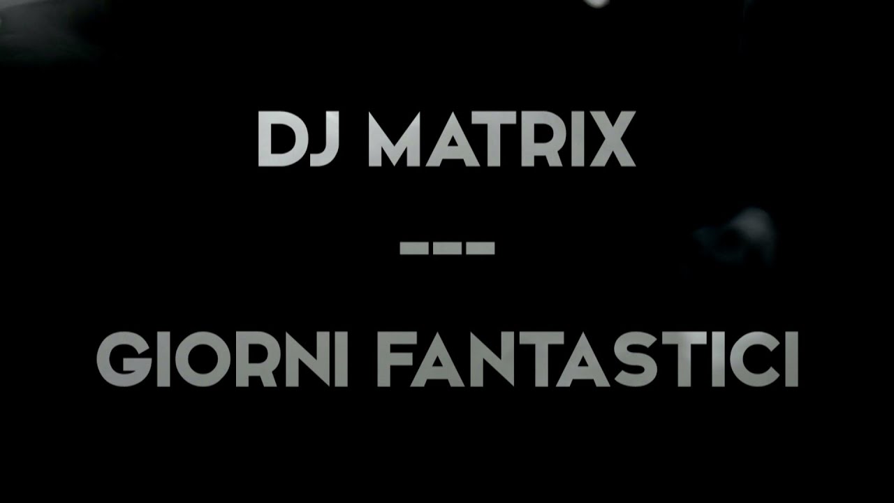 Dj Matrix - Giorni Fantastici (Lyric Video) - YouTube
