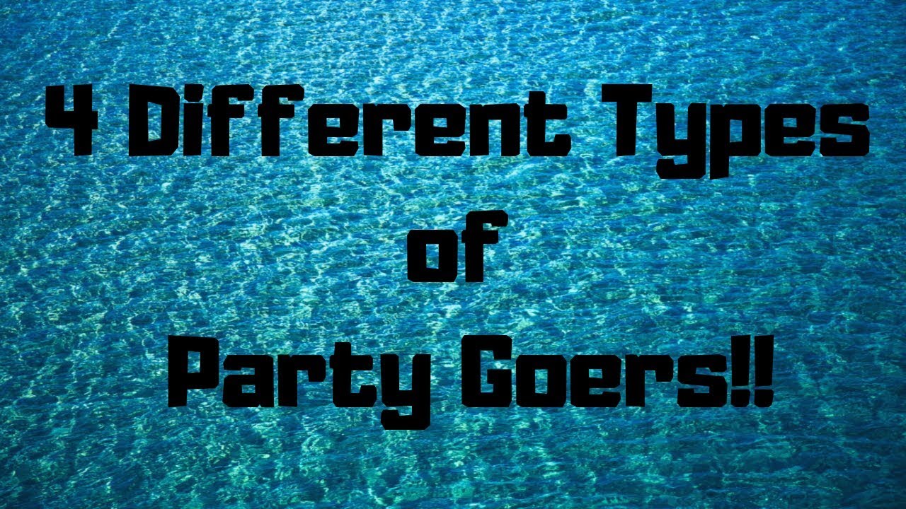4 Different Types of Party Goers!! - YouTube