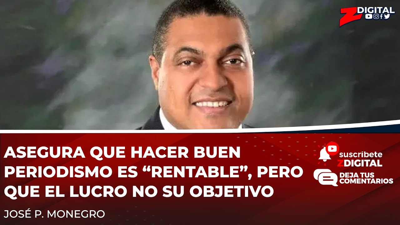 José Monegro asegura que hacer buen periodismo es “rentable”, pero que ...