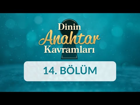 Şükür - Dinin Anahtar Kavramları 14.Bölüm
