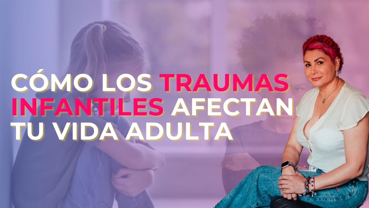 Cómo los traumas infantiles afectan tu vida adulta - YouTube