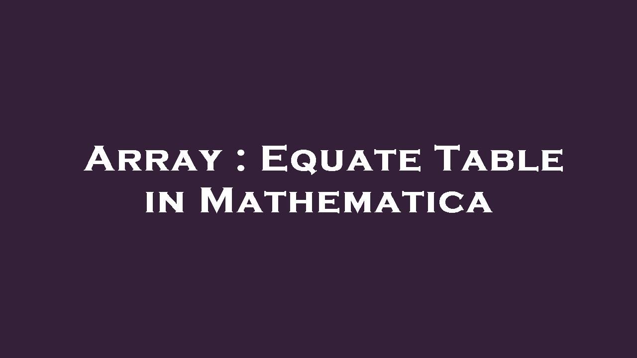 Array Equate Table In Mathematica YouTube array-equate-table-in-mathematica-youtube