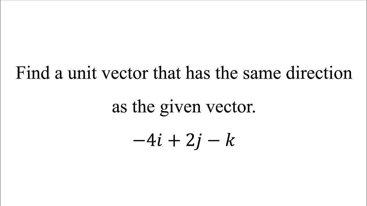 Find a unit vector that has the same direction as the given vector.−4𝑖 ...