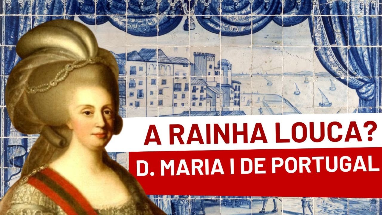 MARIA I DE PORTUGAL, a rainha louca? - YouTube