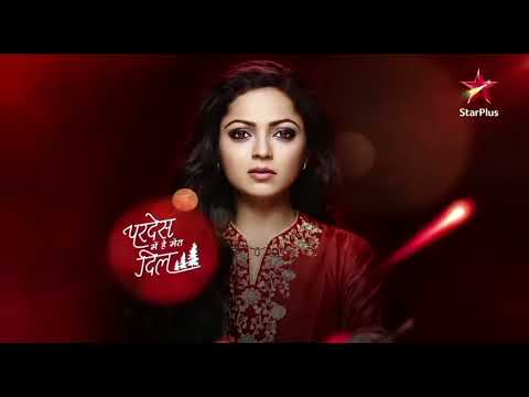 Pardes Mein Hai Mera Dil - Opening theme and montage 2016 - Star Plus - Old serial