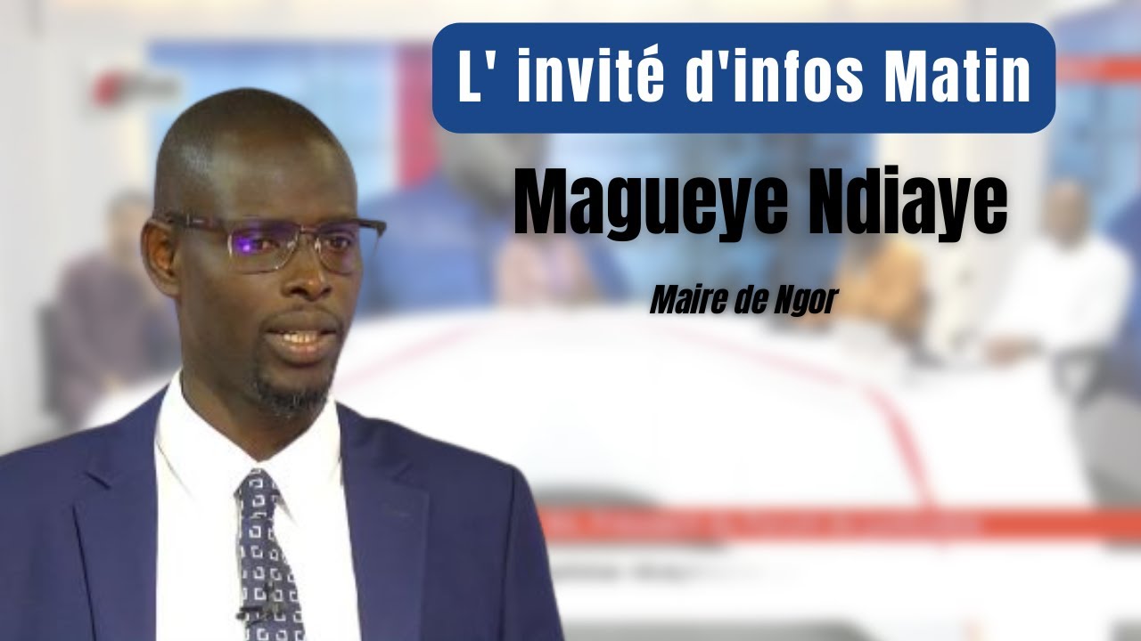 L'invité d'infos matin : Magueye Ndiaye, maire de Ngor - 24 Avril 2023 ...
