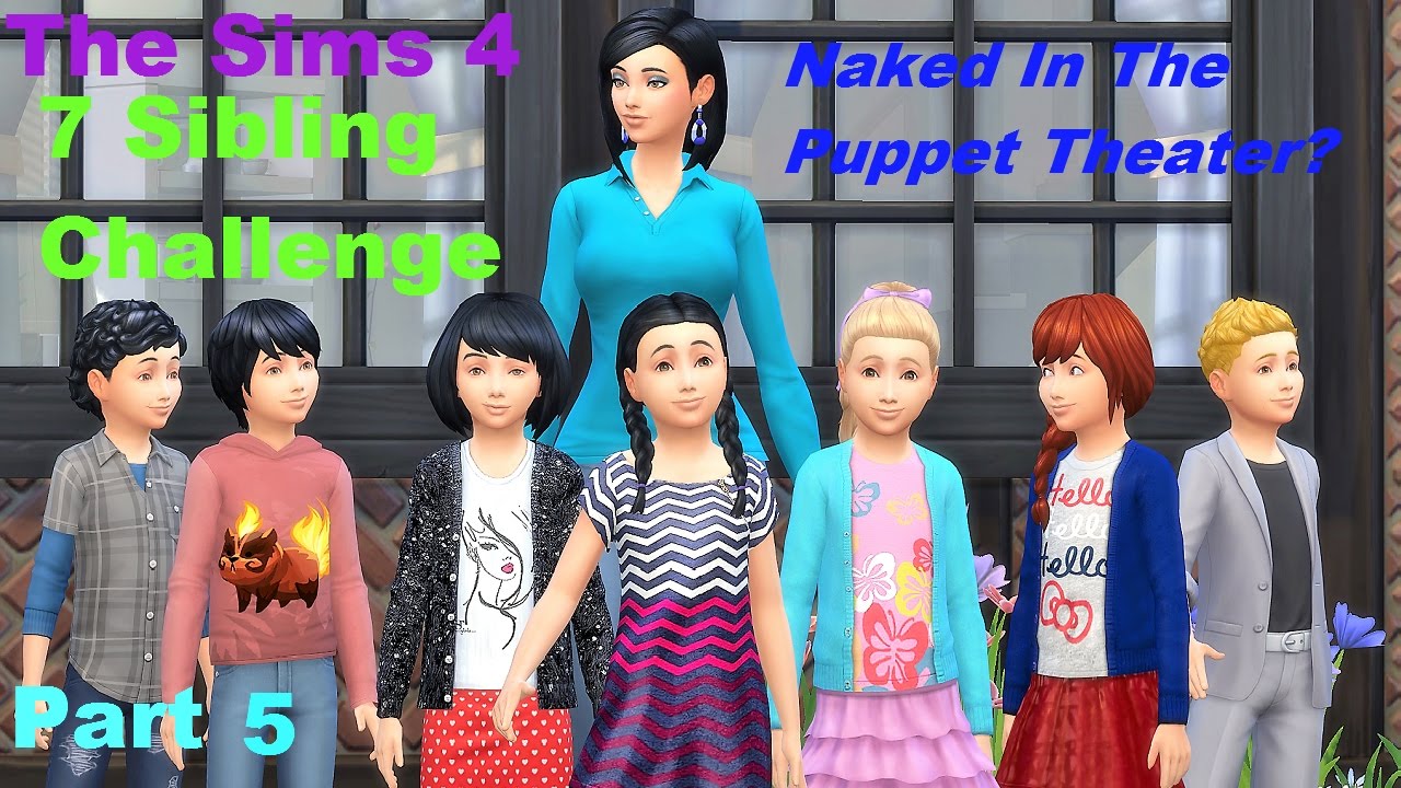 The Sims 4: 7 Sibling Challenge Part 5 - Naked In The Puppet Theater ...