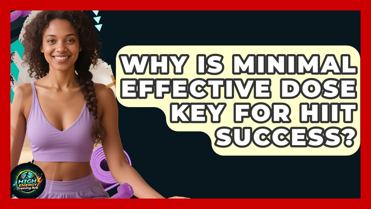 Why Is Minimal Effective Dose Key For HIIT Success? - High Energy ...