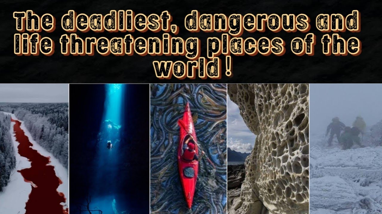 Most deadliest, dangerous & life threatening places of the world! Where ...