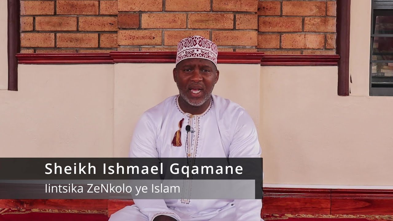Sheikh Ishmael Gqamane : Iintsika ZeNkolo ye Islam - YouTube