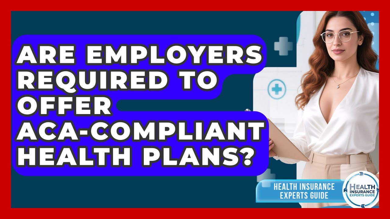 Are Employers Required to Offer ACA-Compliant Health Plans? | Health ...