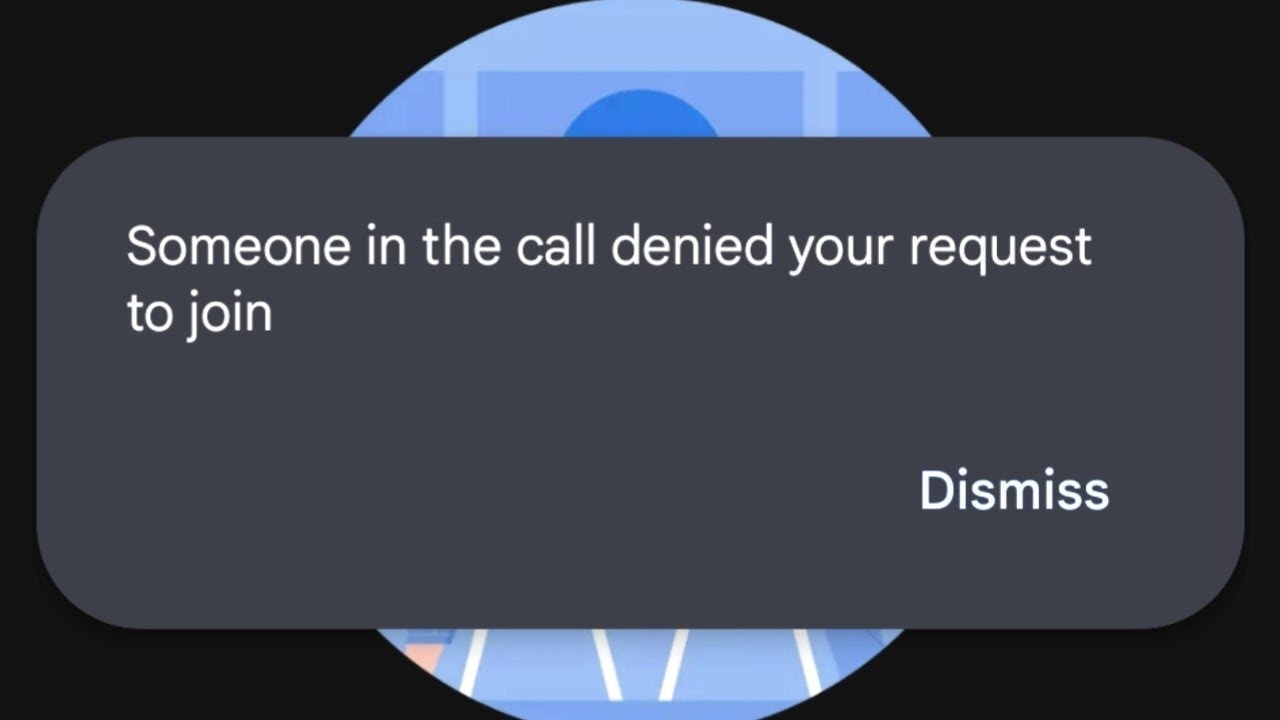 Google Meet Fix Someone In The Call Denied Your Request To Join Dismiss ...