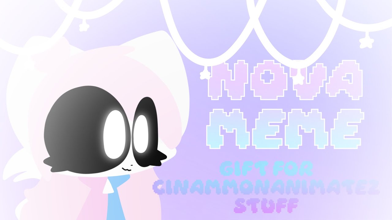 NOVA // ANIMATION MEME (Gift for CinnamonAnimatezStuff) - YouTube