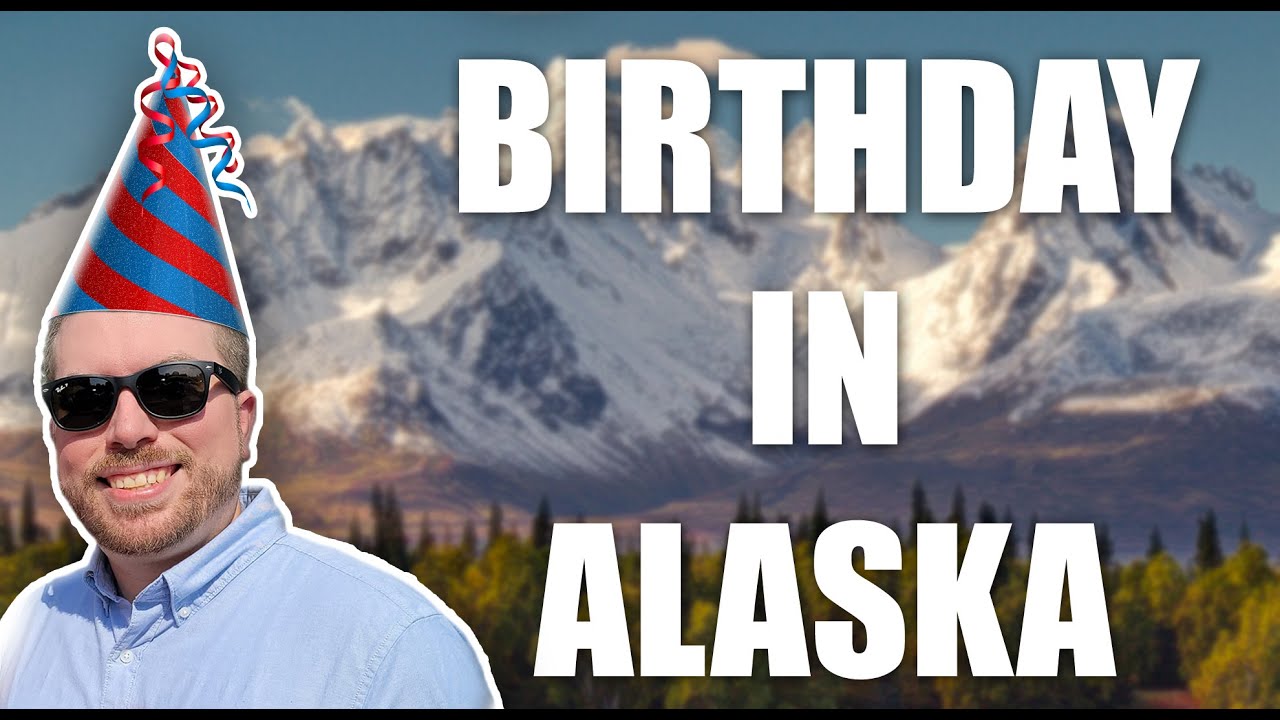 Jon's Birthday in Alaska: Part 1 - YouTube