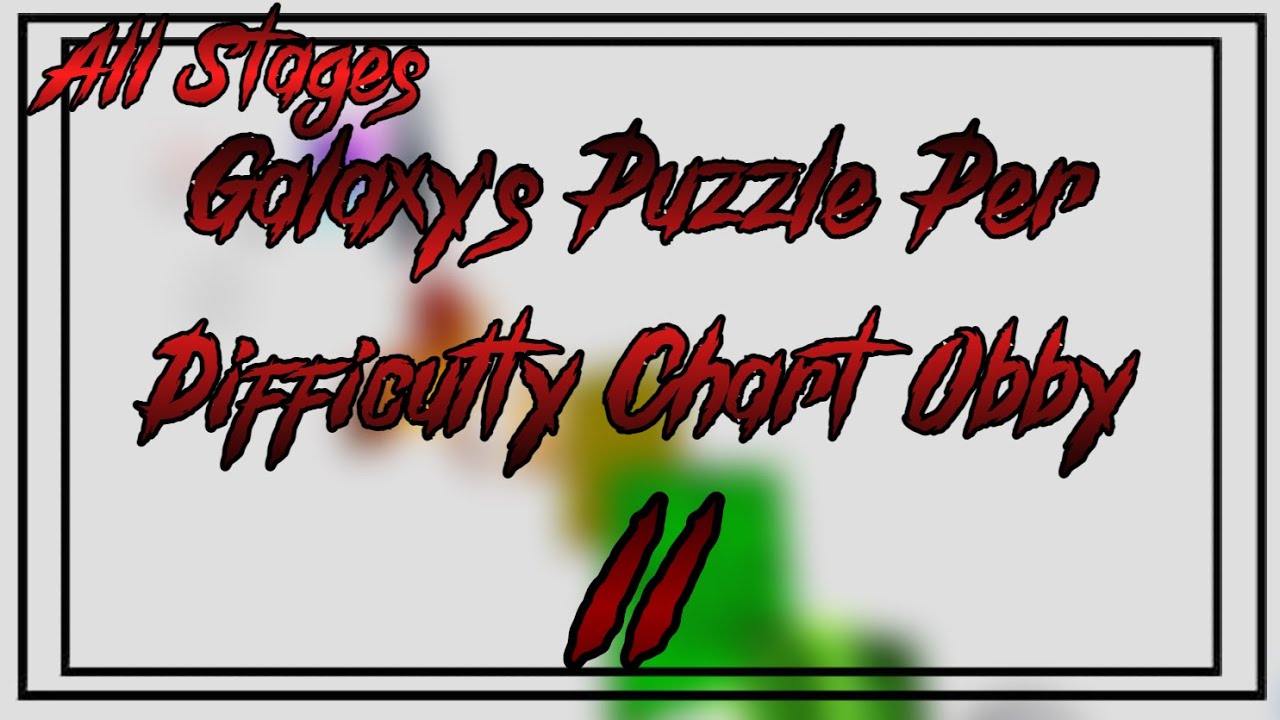 Galaxy's Puzzle Per Difficulty Chart Obby II [All Stages 1 - 14 ...