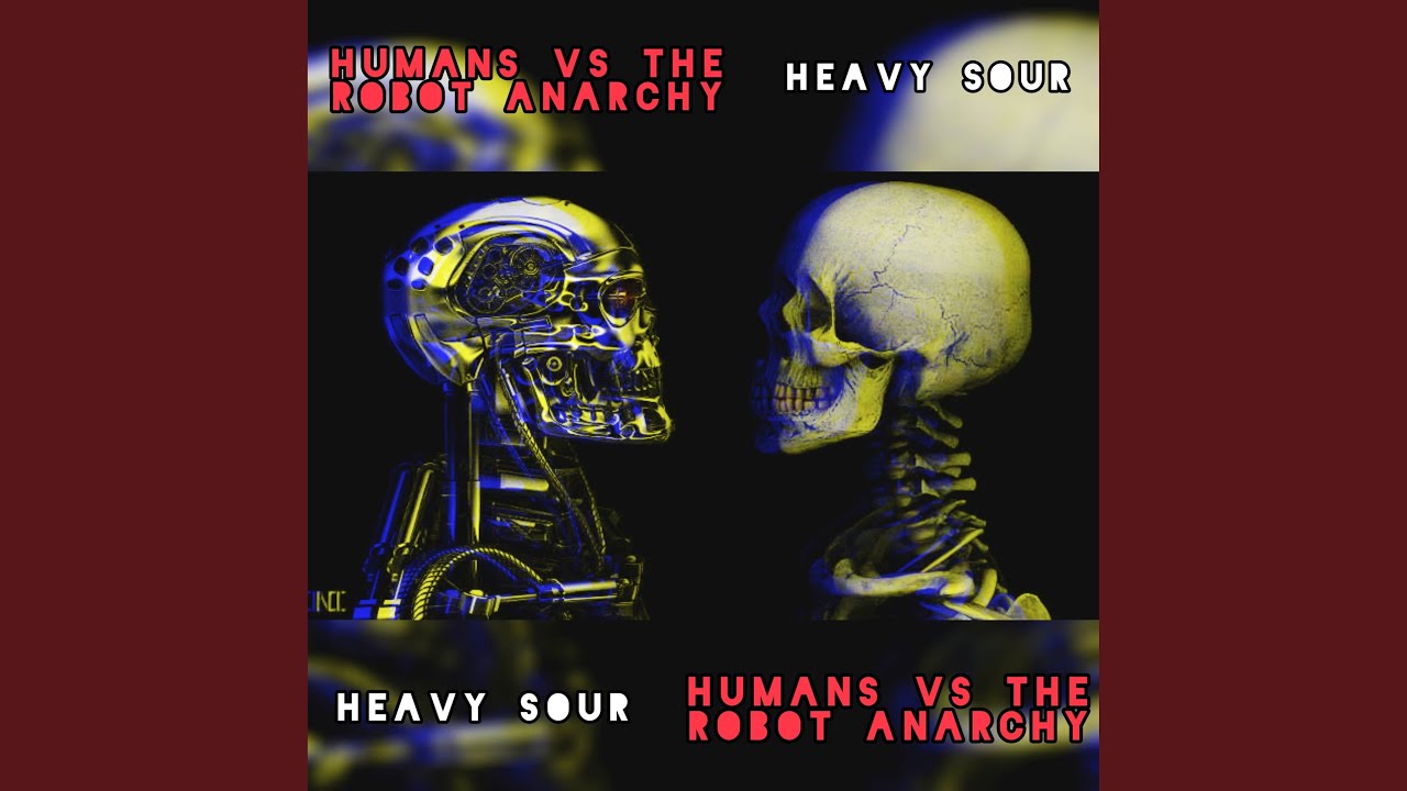 Heavy Sour : Humans Vs the Robot Anarchy - YouTube