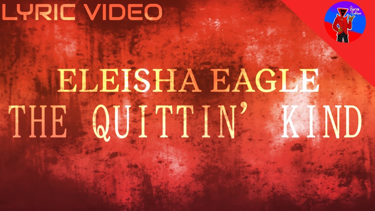 ELEISHA EAGLE - THE QUITTIN' KIND(FANMADE LYRIC VIDEO) - YouTube