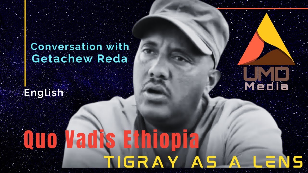 Conversation with Getachew Reda on Quo Vadis Ethiopia - Tigray a lens ...