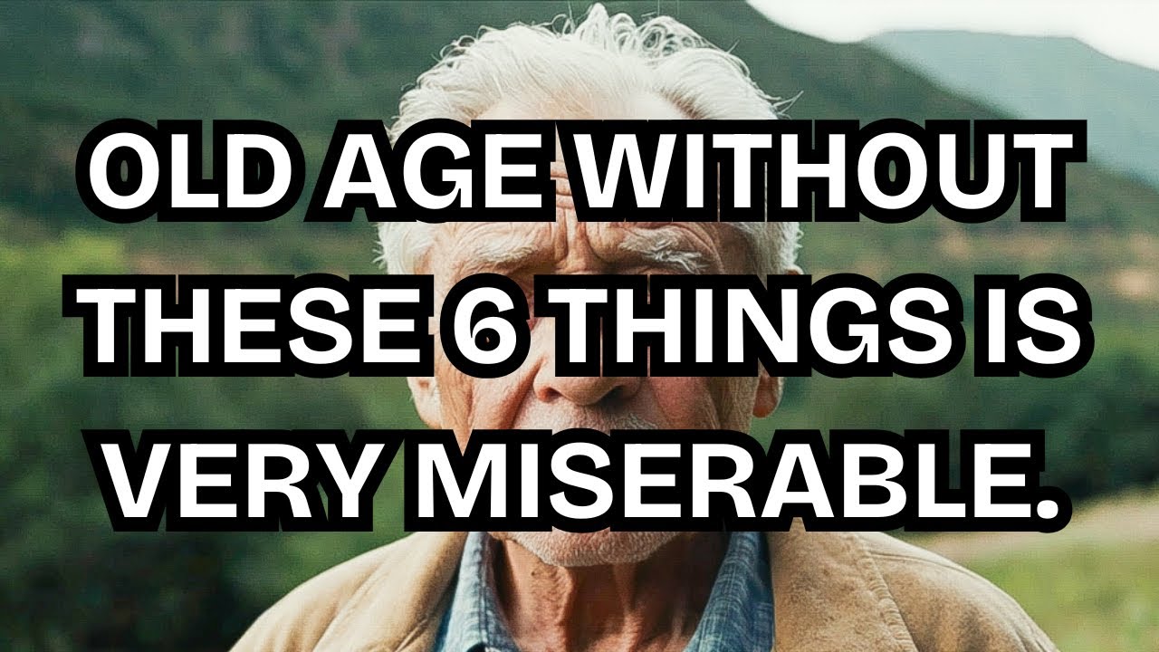 Old age without these 6 things is truly miserable according to experts ...