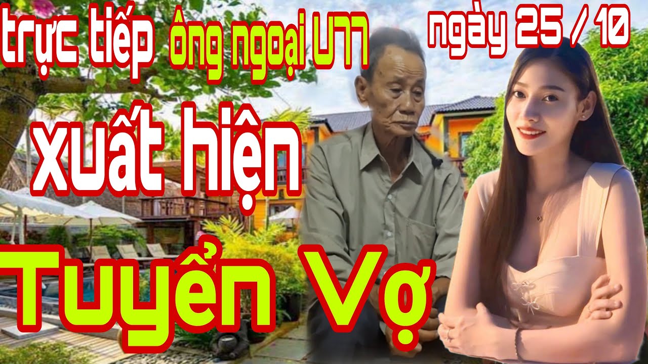 Trực Tiếp Ông Ngoại U77 Lên Thành Phố Tuyển Vợ Ngày 25 / 10 - YouTube