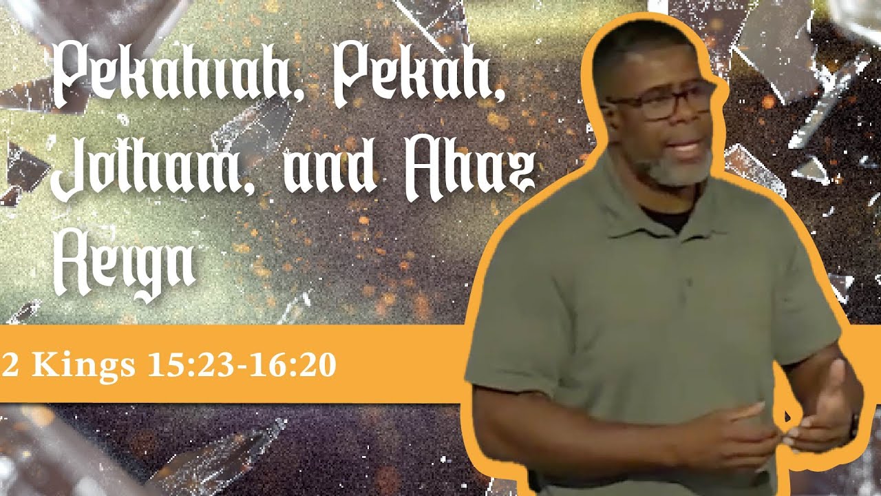 Pekahiah, Pekah, Jotham, and Ahaz Reign // 2 Kings 15:23-16:20 ...