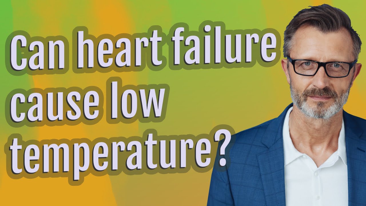 Can Heart Failure Cause Low Temperature YouTube can-heart-failure-cause-low-temperature-youtube