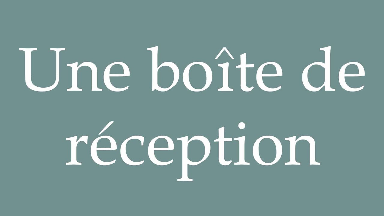 How to Pronounce ''Une boîte de réception'' (A mailbox) Correctly in ...
