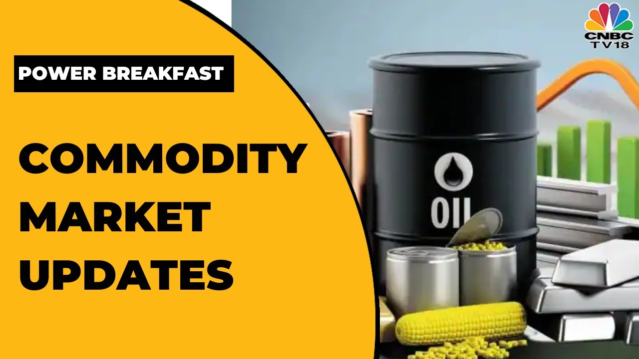 Latest Commodity Market Update With Manisha Gupta | Power Breakfast ...