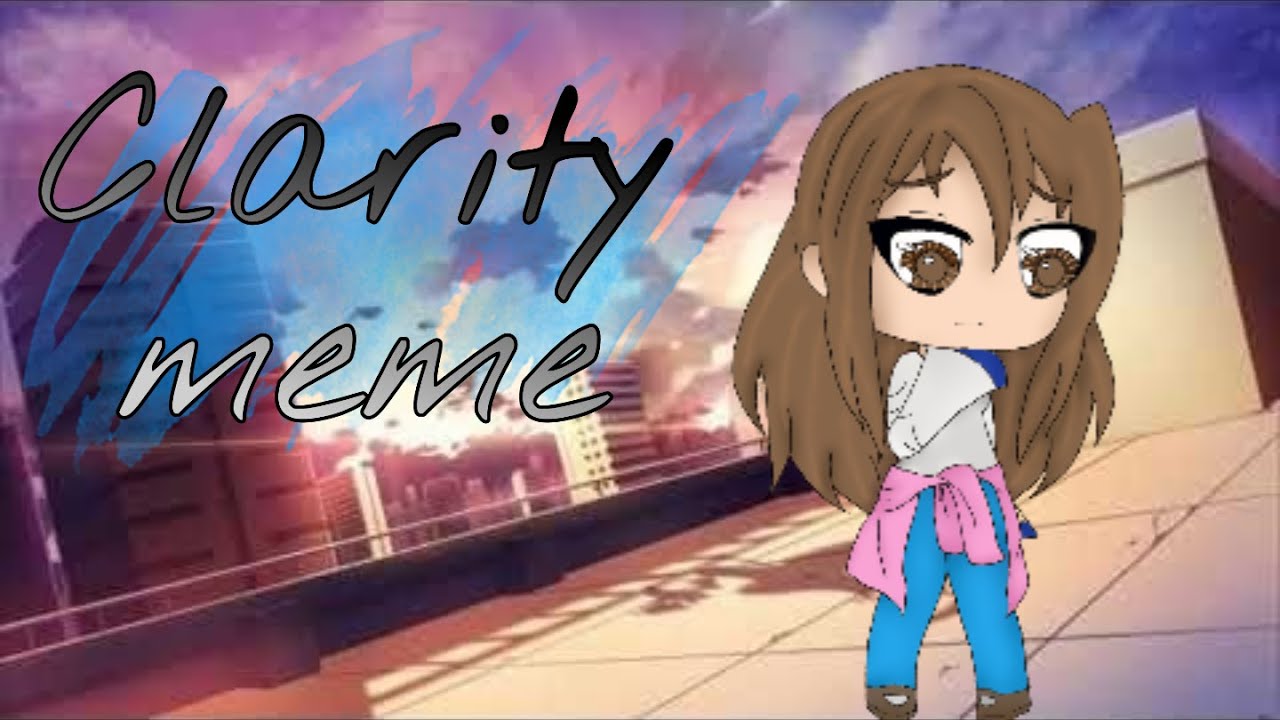 Clarity meme// gacha life - YouTube