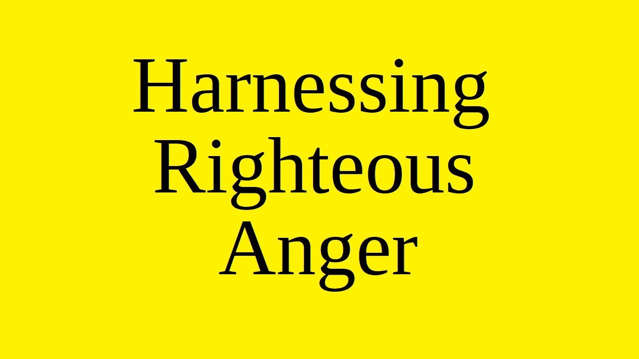 Harnessing Righteous Anger - YouTube