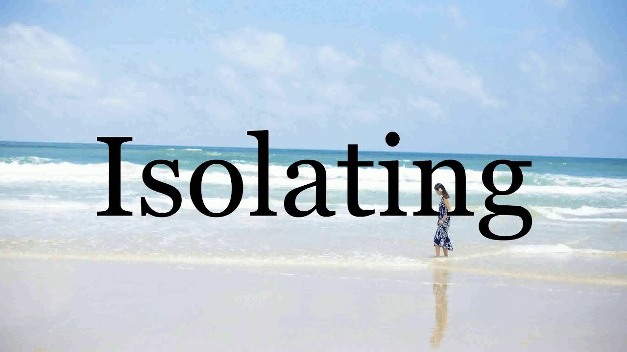 How To Pronounce Isolating Pronunciation Of Isolating YouTube how-to-pronounce-isolating-pronunciation-of-isolating-youtube