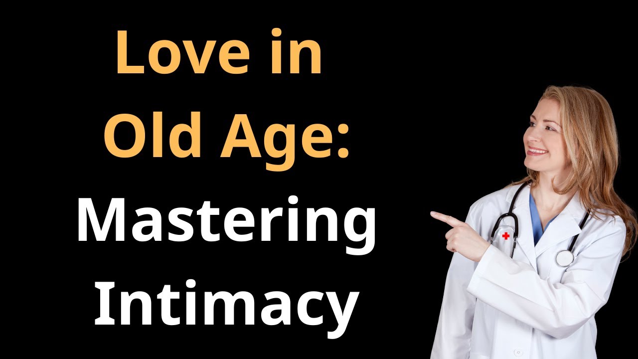 Love in Old Age: Mastering Intimacy | Senior Health Vista - YouTube