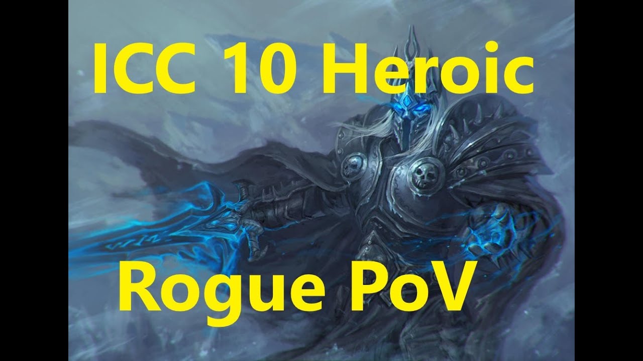 Icecrown Citadel 10 Heroic - Rogue PoV - YouTube