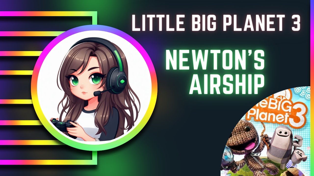 Sophie & Amy Soar High: Newton's Airship Adventure in Little Big Planet ...