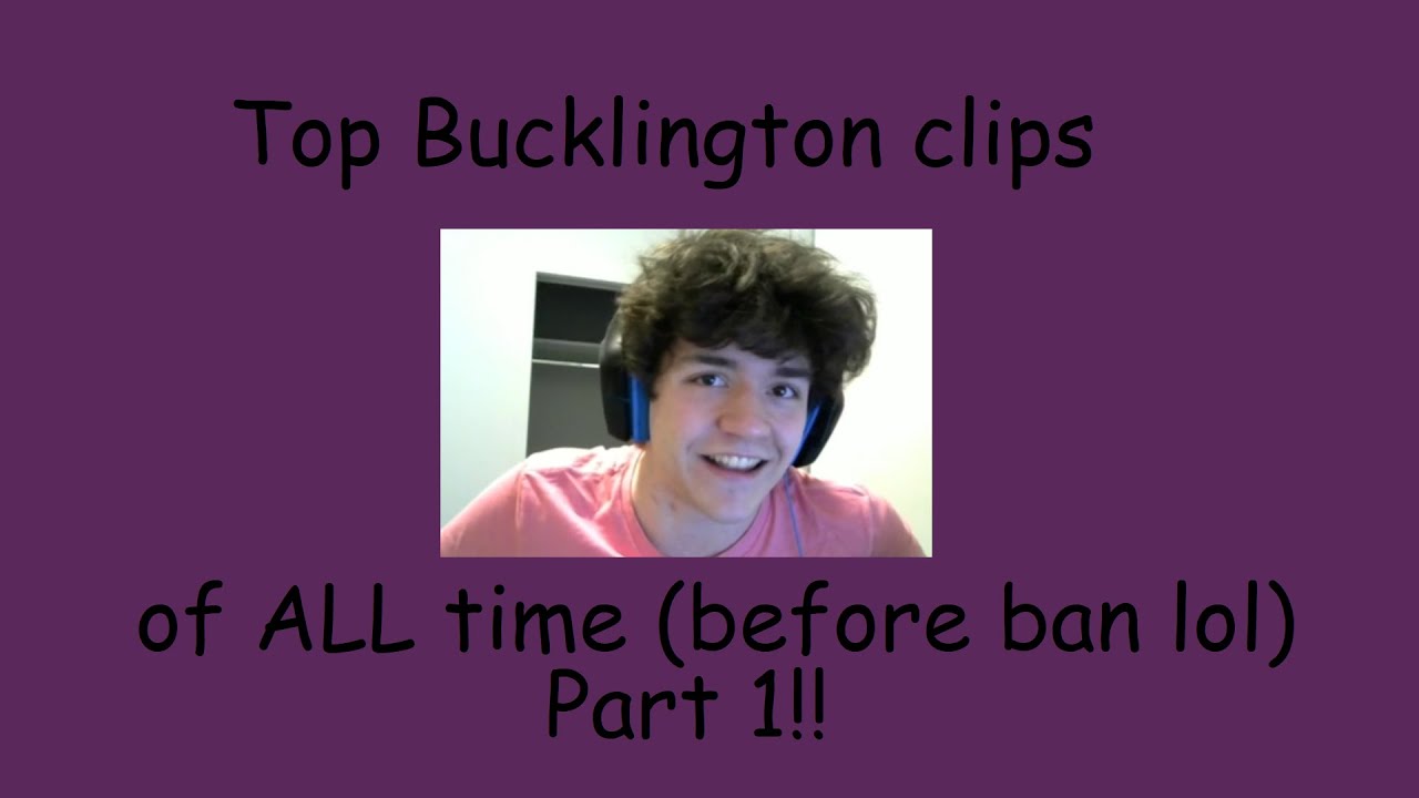 Bucklington's top clips of all time (before ban) Part 1 - YouTube