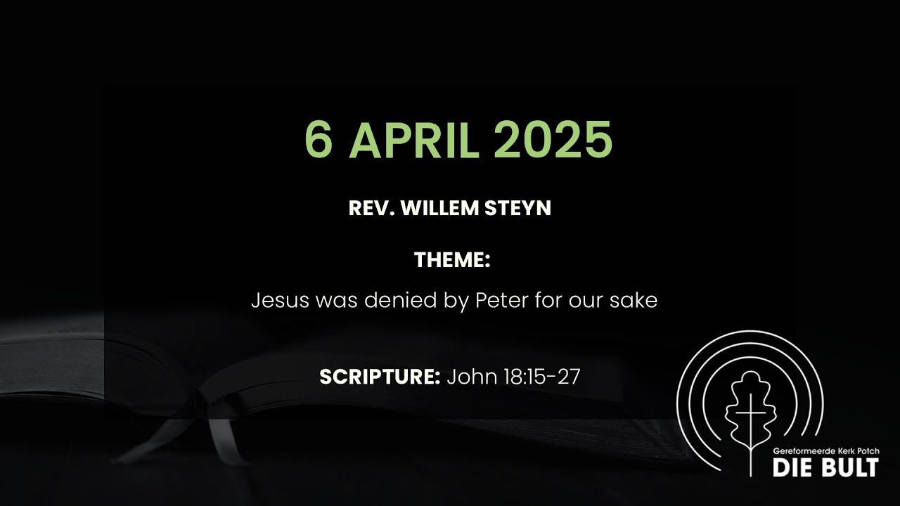 6 April 2025 Worship service Rev. Willem Steyn John 18:15-27 - YouTube