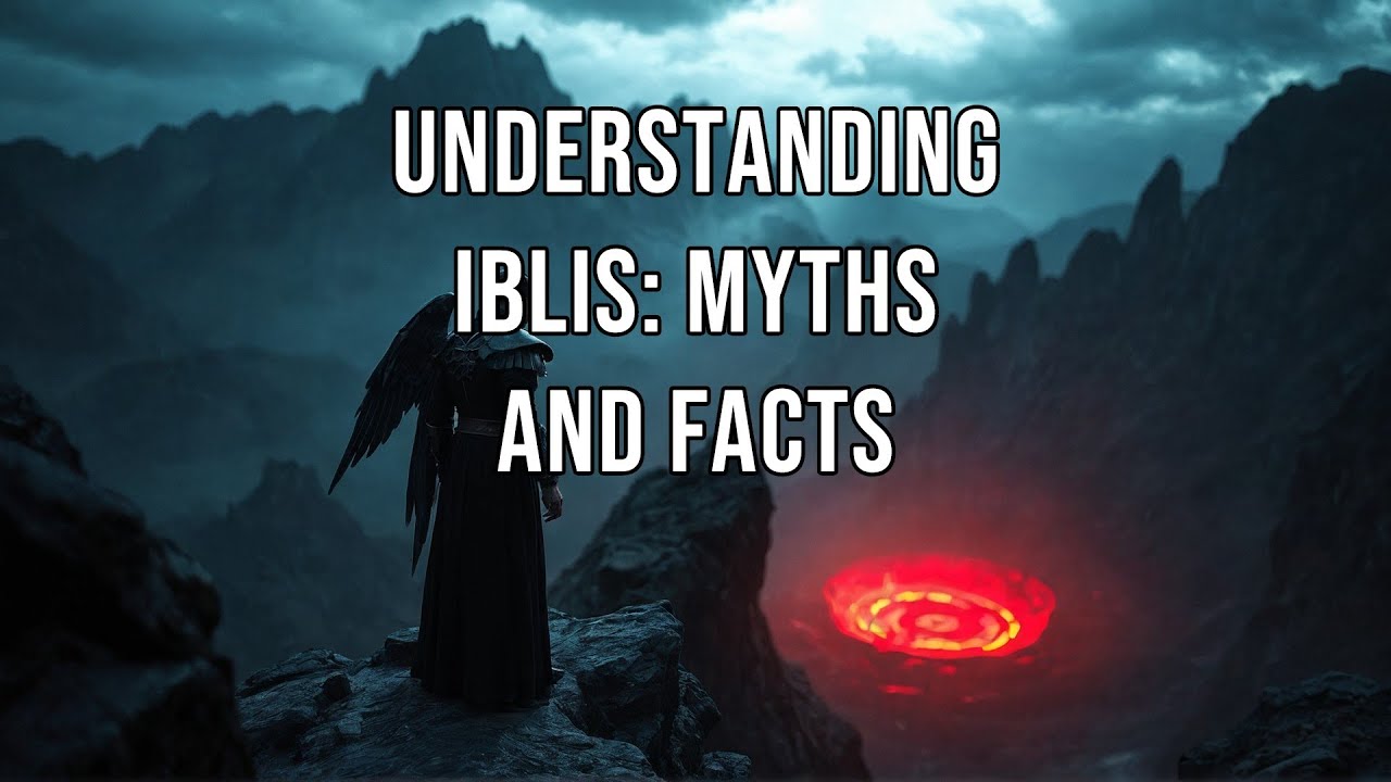 Understanding Iblis: Myths and Facts - YouTube