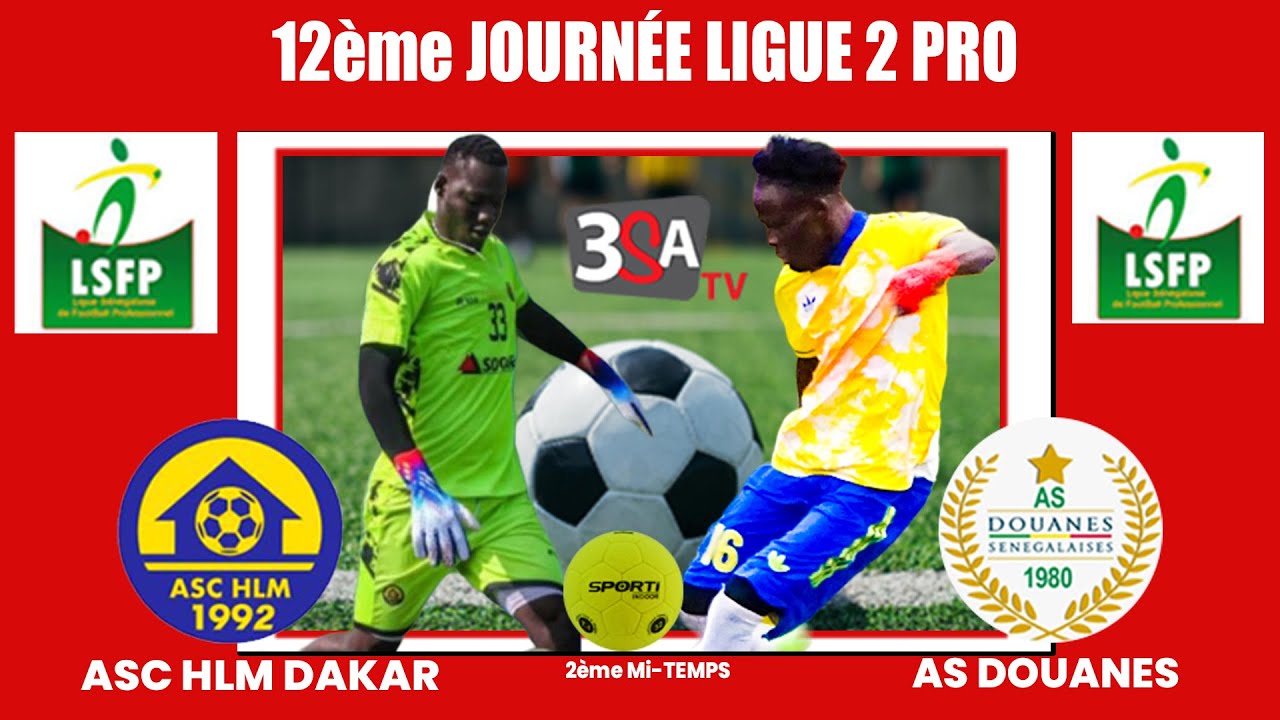 🔴12ème JOURNÉE LIGUE 2 PRO ASC HLM DAKAR vs AS DOUANES 1ére Mi- Temps ...