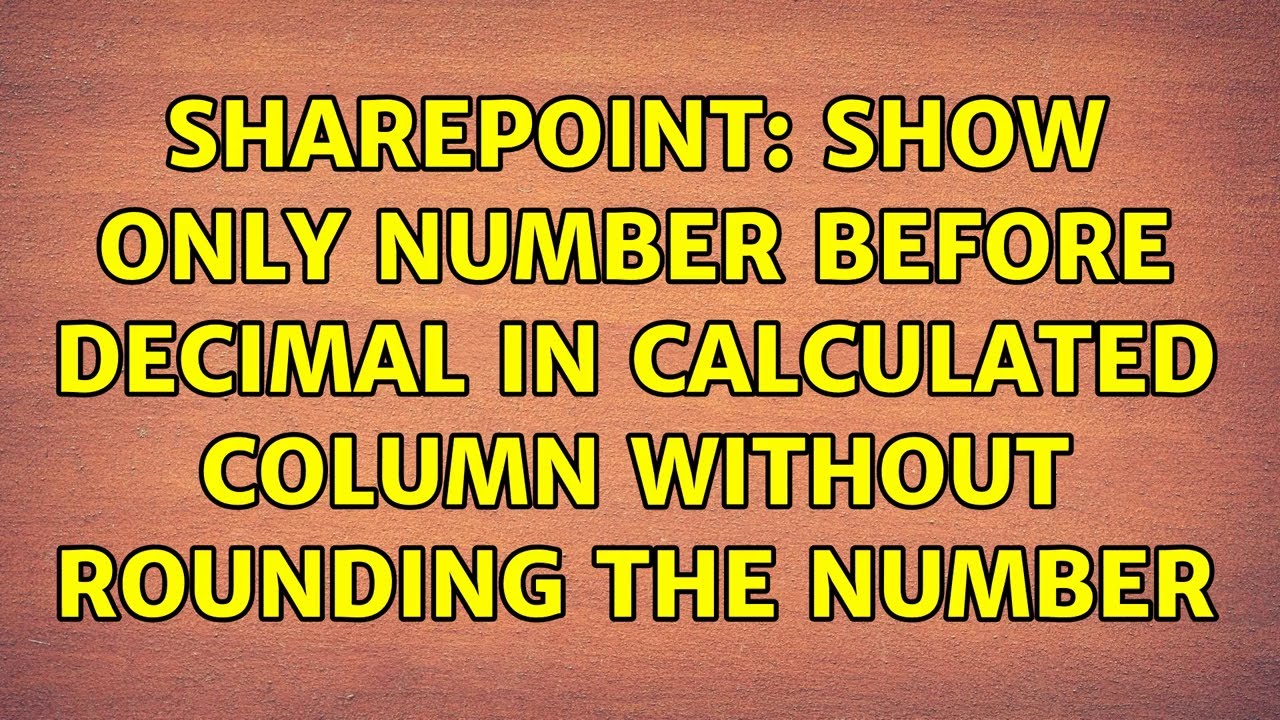 Sharepoint Show Only Number Before Decimal In Calculated Column sharepoint-show-only-number-before-decimal-in-calculated-column