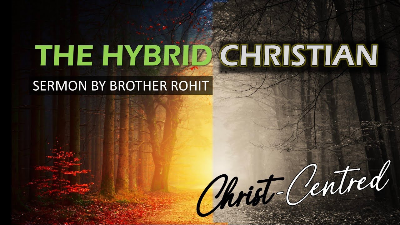 The Hybrid Christian | Sermon by Brother Rohit Kurien | May 2024 ...