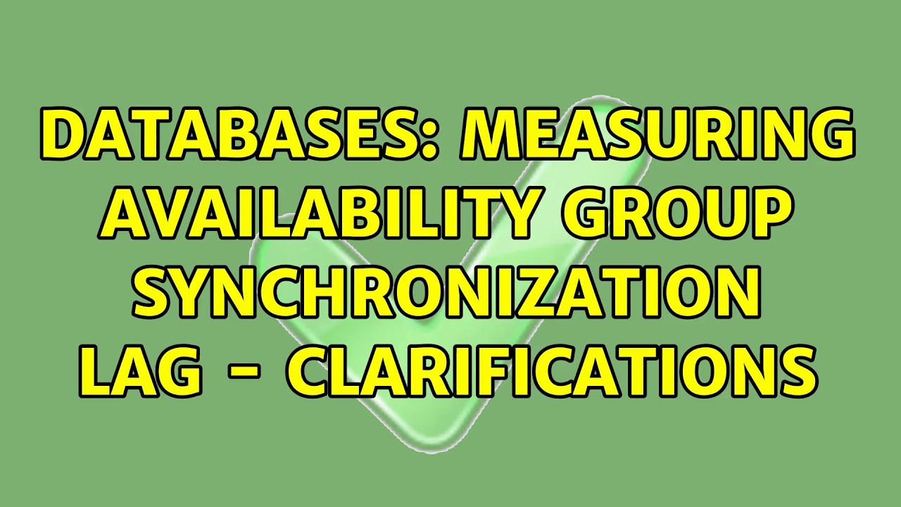 Databases: Measuring Availability Group synchronization lag - Clarifications - YouTube