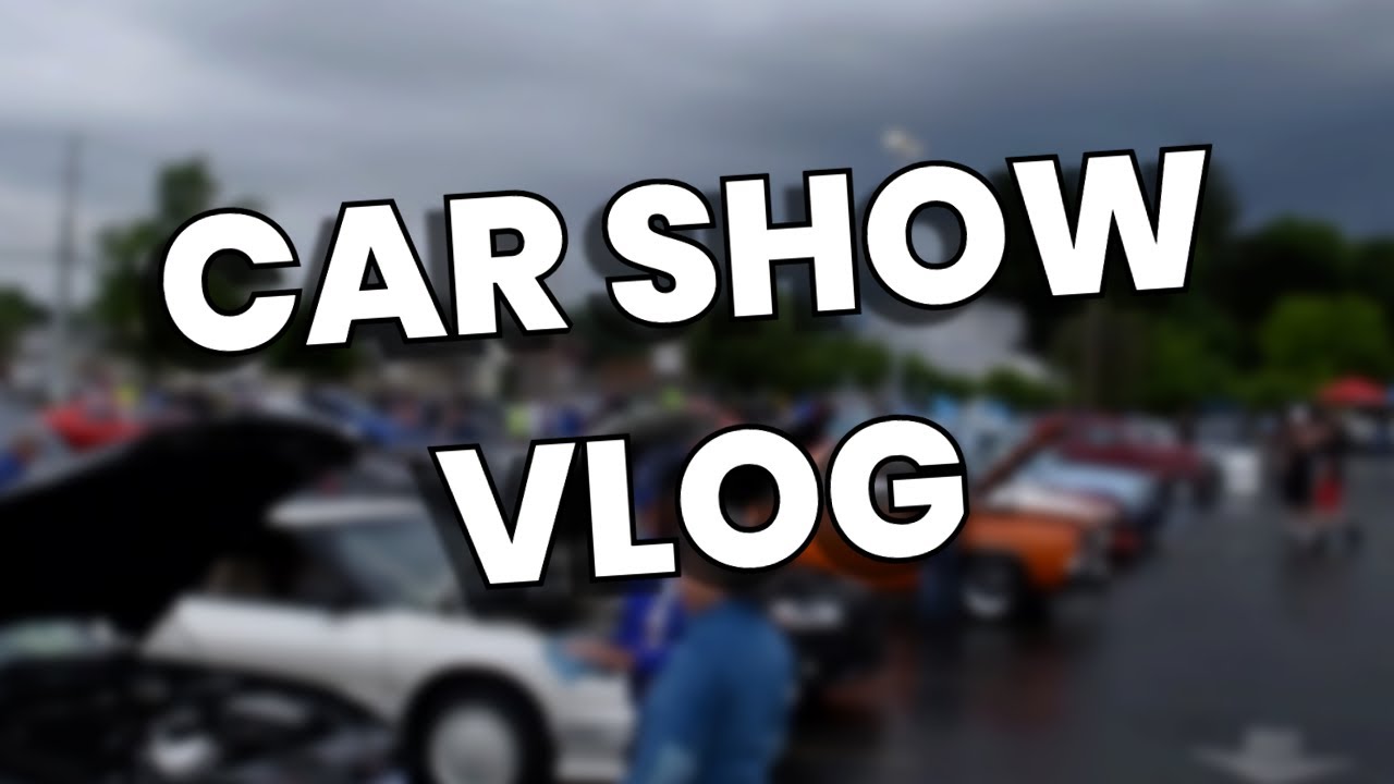 CAR SHOW VLOG | First Vlog | - YouTube
