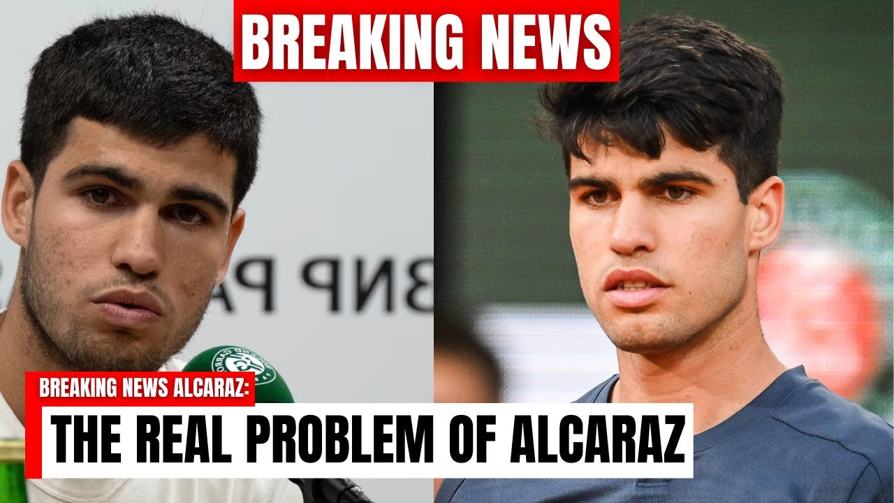 BREAKING: REVEALED the PROBLEM that HAS LED CARLOS ALCARAZ to his WORST ...