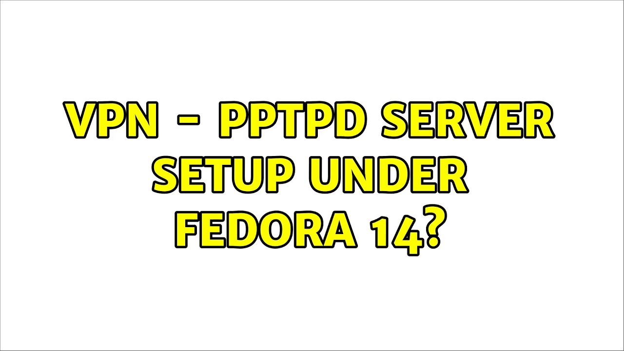 VPN - PPTPd server setup under Fedora 14? (2 Solutions!!) - YouTube