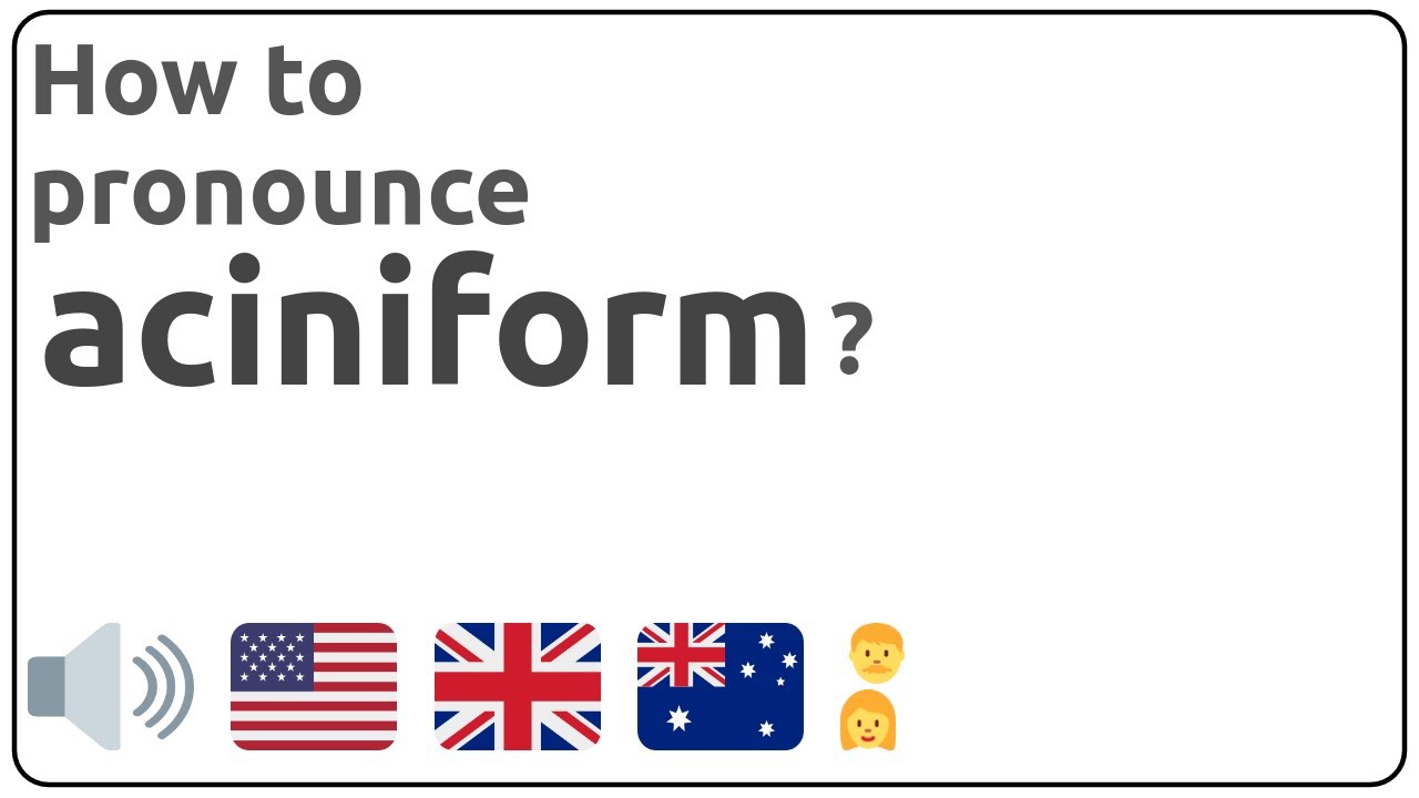 How to pronounce aciniform in english? - YouTube