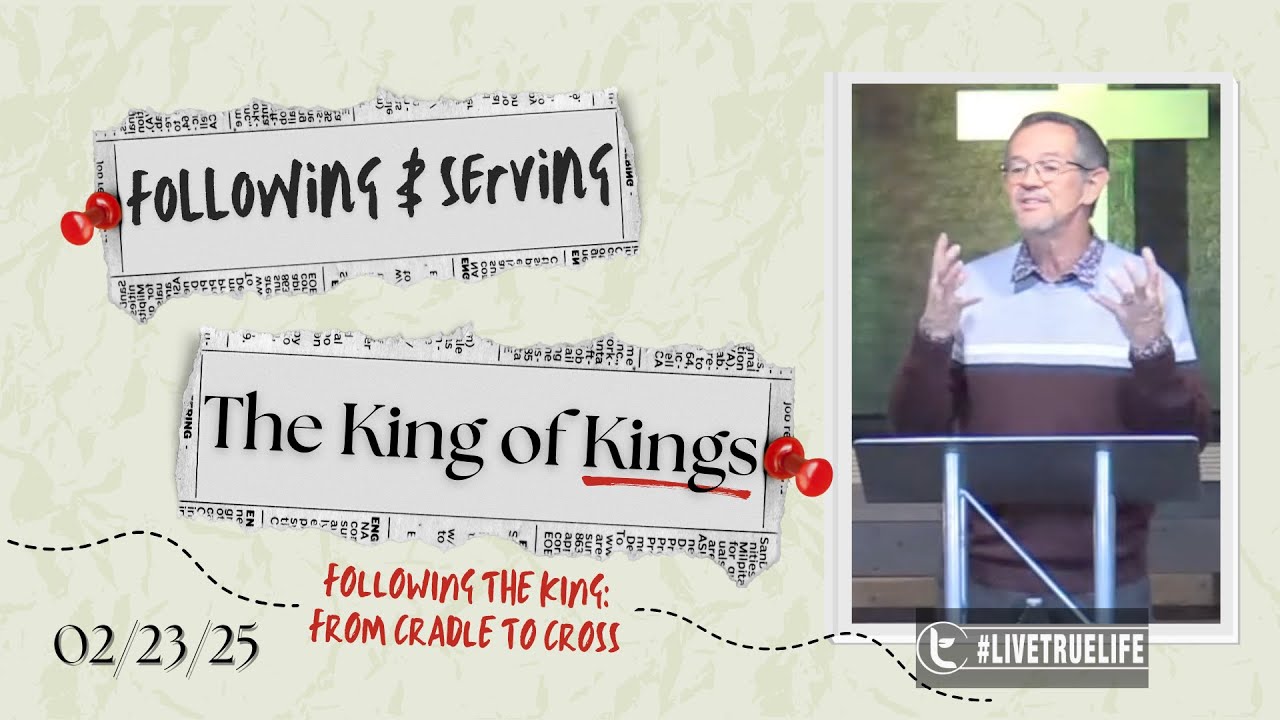 Following the King: Knowing and Serving the King of Kings | True Life ...
