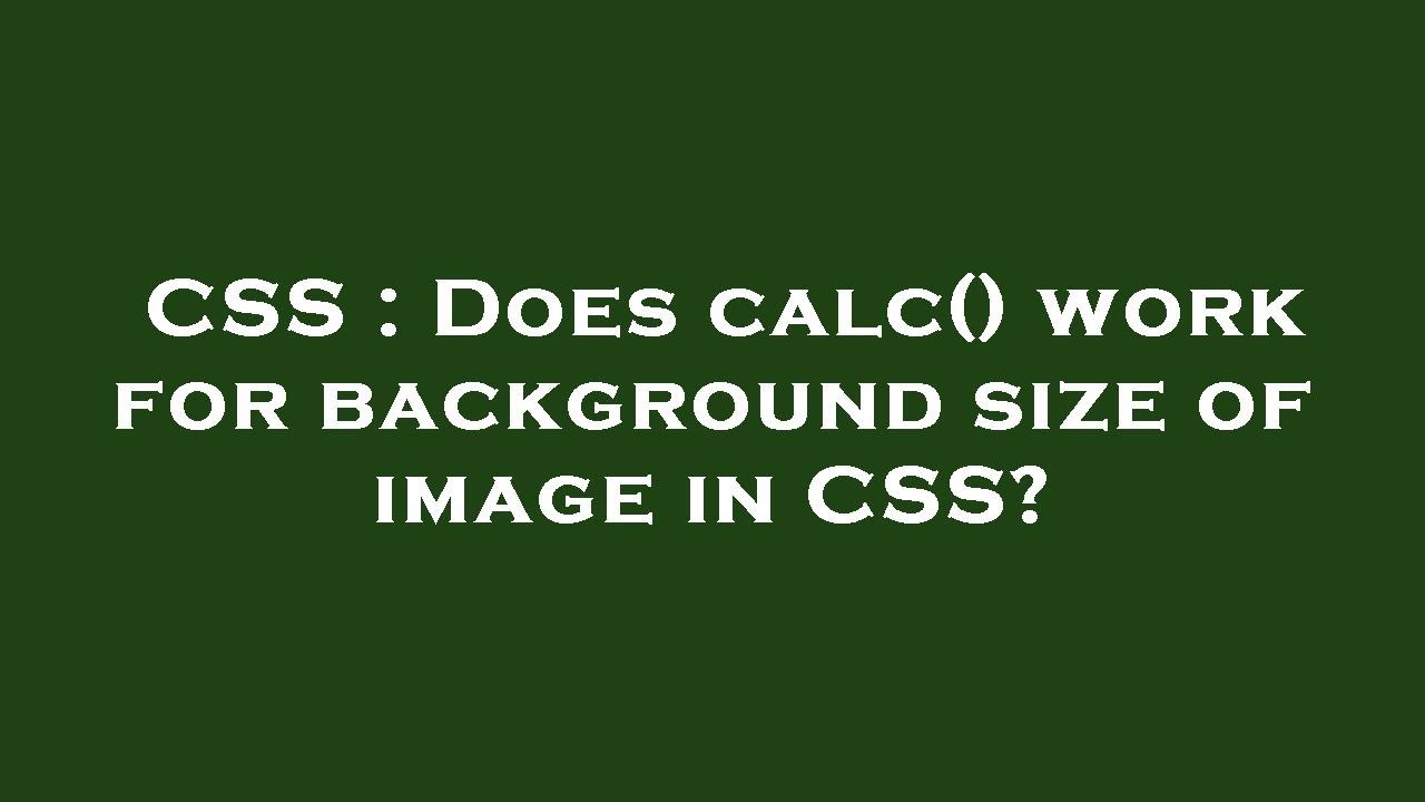 CSS Does Calc Work For Background Size Of Image In CSS YouTube CSS Does Calc Work For Background Size Of Image In CSS YouTube