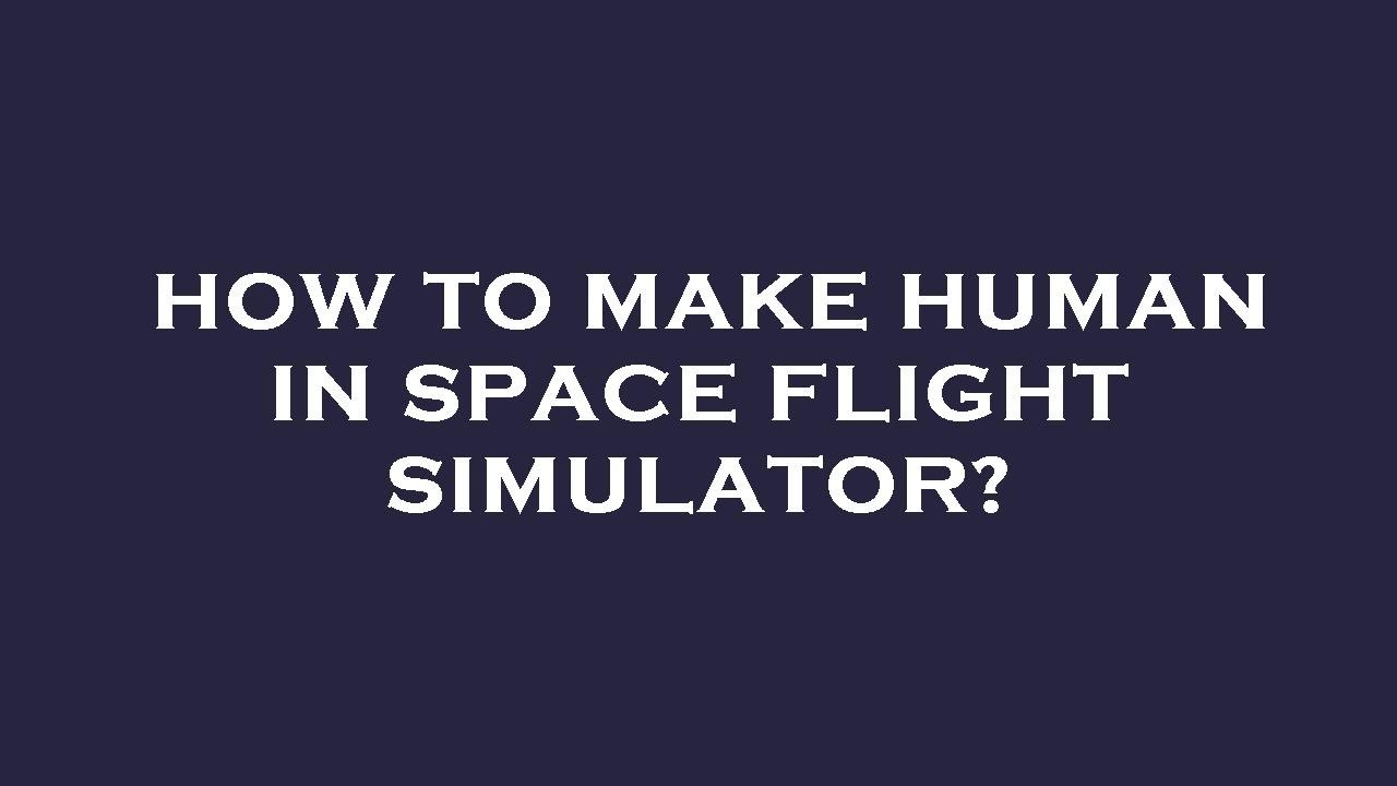 How to make human in space flight simulator? - YouTube